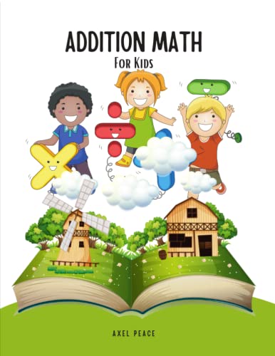 Addition Math For Kids: Adding Numbers Made Easy by Axel Peace | Goodreads