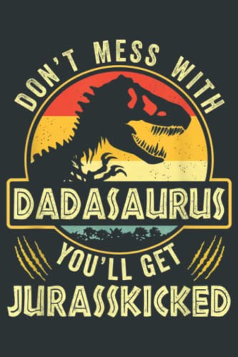 Dont Mess With Dadasaurus Youll Get Jurasskicked Fathers Day: Notebook ...