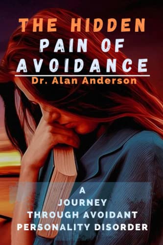 THE HIDDEN PAIN OF AVOIDANCE: A JOURNEY THROUGH AVOIDANT PERSONALITY ...