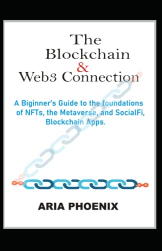 The Block Chain & Web3 Connection: A Beginner’s Guide to the Foundations of NFTs, the Metaverse ...
