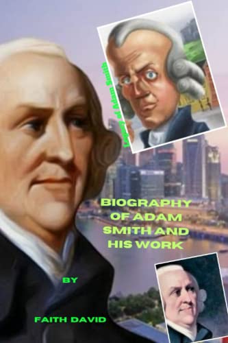 Biography of Adam Smith and his work: Legacy of Adam Smith by Faith ...