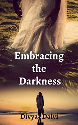 Embracing the Darkness by Divya Dalvi | Goodreads