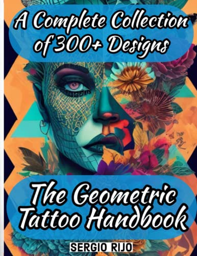 The Geometric Tattoo Handbook: A Complete Collection of 300+ Designs by ...