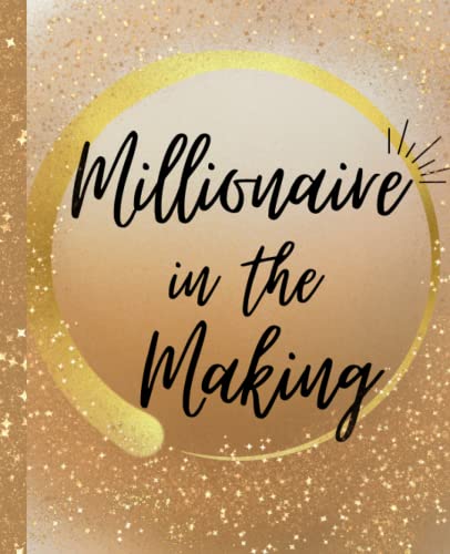 Millionaire in the Making: The Ultimate Notebook for Achieving Your ...