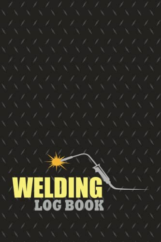 Welder Log Book: Welder Log, Welder Logbook, Welder Log Book, Welding ...