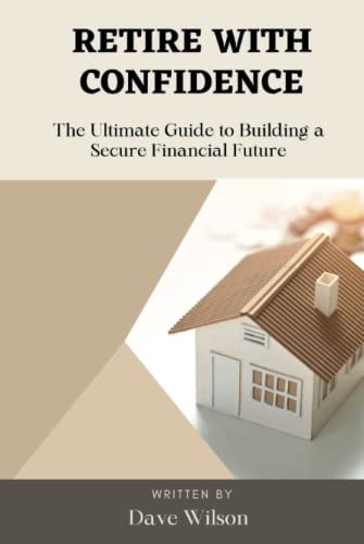 Retire with Confidence: The Ultimate Guide to Building a Secure ...