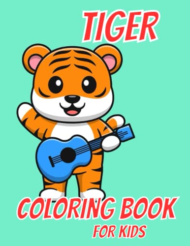 Tiger Coloring Book for Kids: Kids Coloring Book Filled with Awesome ...