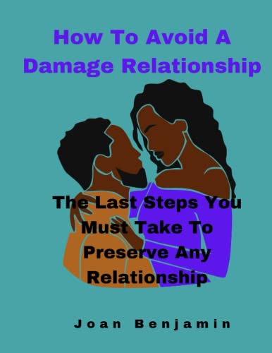How To Avoid A Damage Relationship: The Last Steps You Must Take To ...