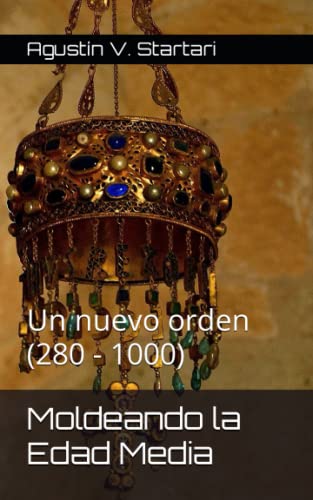 Moldeando la Edad Media: Un nuevo orden (280 - 1000) by Agustin V ...