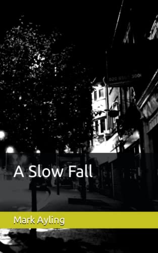 A Slow Fall by Mark Ayling | Goodreads