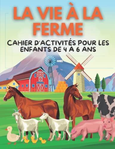 La vie à la Ferme Cahier d'Activités pour les Enfants de 4 à 6 ans: Mon ...