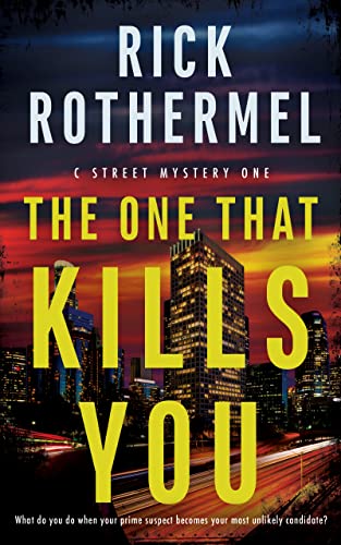 The One That Kills You (C Street Mystery #1) by Rick Rothermel | Goodreads