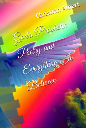 God's Prophetic Poetry and Everything In Between by Christian Albert ...