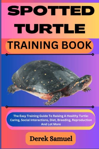 SPOTTED TURTLE TRAINING BOOK: The Easy Training Guide To Raising A ...