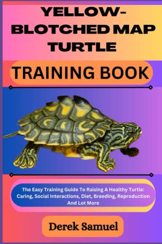 YELLOW-BLOTCHED MAP TURTLE TRAINING BOOK: The Easy Training Guide To ...