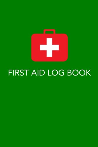 The Comprehensive First Aid Log Book: Medical Form & Injury Report ...
