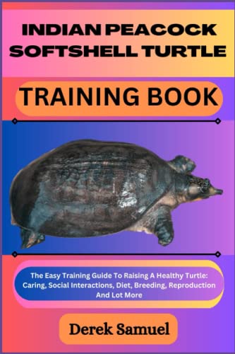 INDIAN PEACOCK SOFTSHELL TURTLE TRAINING BOOK: The Easy Training Guide ...