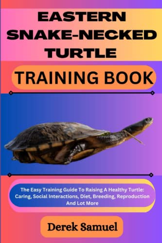 EASTERN SNAKE-NECKED TURTLE TRAINING BOOK: The Easy Training Guide To ...