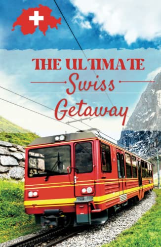 The Ultimate Swiss Getaway: Enchantment and Discovery Await: Your Most ...