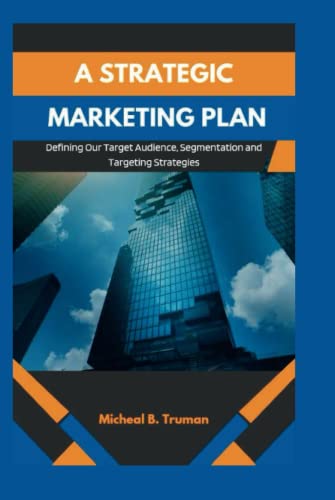 A strategic marketing plan: Defining Our Target Audience, Segmentation ...