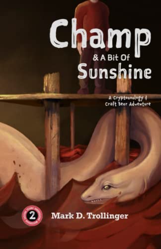 Champ and a Bit of Sunshine: A Cryptozoology & Craft Beer Adventure by Mark D. Trollinger ...