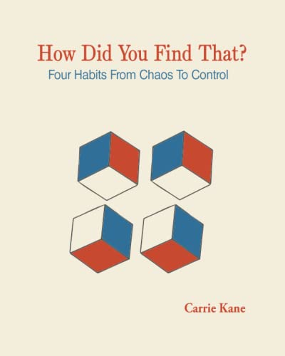 How Did You Find That?: Four Habits From Chaos To Control by Carrie ...