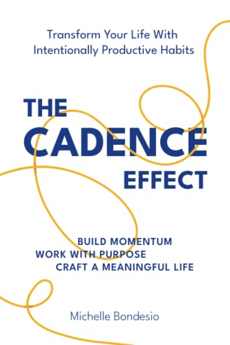 The Cadence Effect: Transform Your Life With Intentionally Productive ...