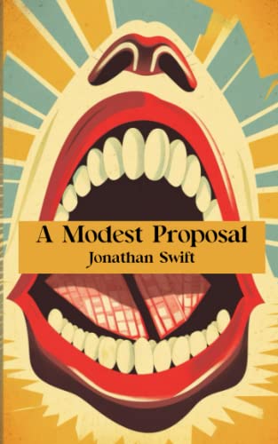 A Modest Proposal: A Satirical Essay on the Inhumanity of Economic ...