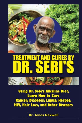 TREATMENT AND CURE BY DR. SEBI: Using Dr. Sebi's Alkaline Diet, Learn ...