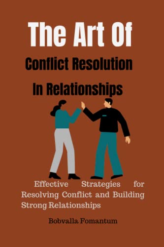 The Art of Conflict Resolution in Relationships: Effective Strategies ...