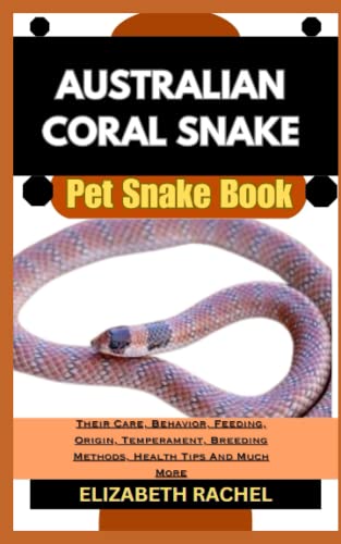 AUSTRALIAN CORAL SNAKE Pet Snake Book: Their Care, Behavior, Feeding ...