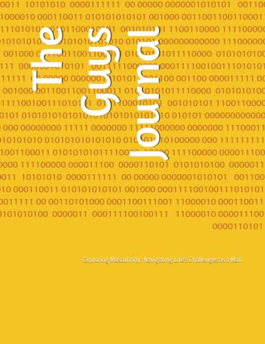 The Guys Journal: Exploring Masculinity: Navigating Life's Challenges ...