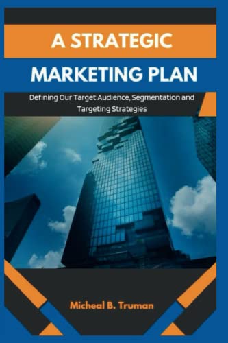 A strategic marketing plan: Defining Our Target Audience, Segmentation ...