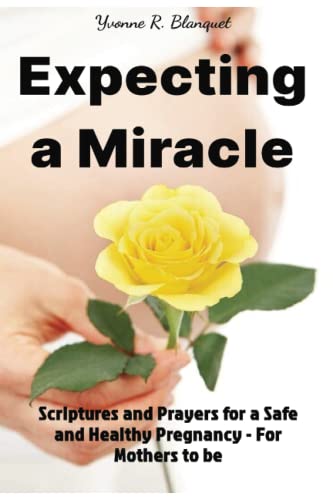 Expecting a Miracle: Scriptures and Prayers for a safe and Healthy ...