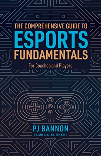 The Comprehensive Guide to Esports Fundamentals: For Coaches and ...