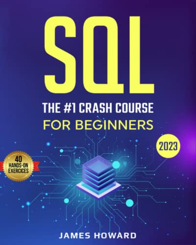 SQL: The #1 Crash Course for Beginners to Master SQL Programming Quickly With 40 Hands-On ...