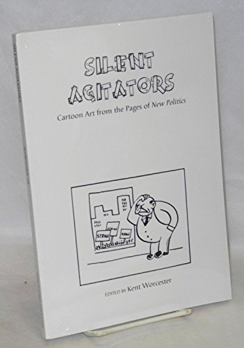 Silent agitators : cartoon art from the pages of New politics by Kent ...