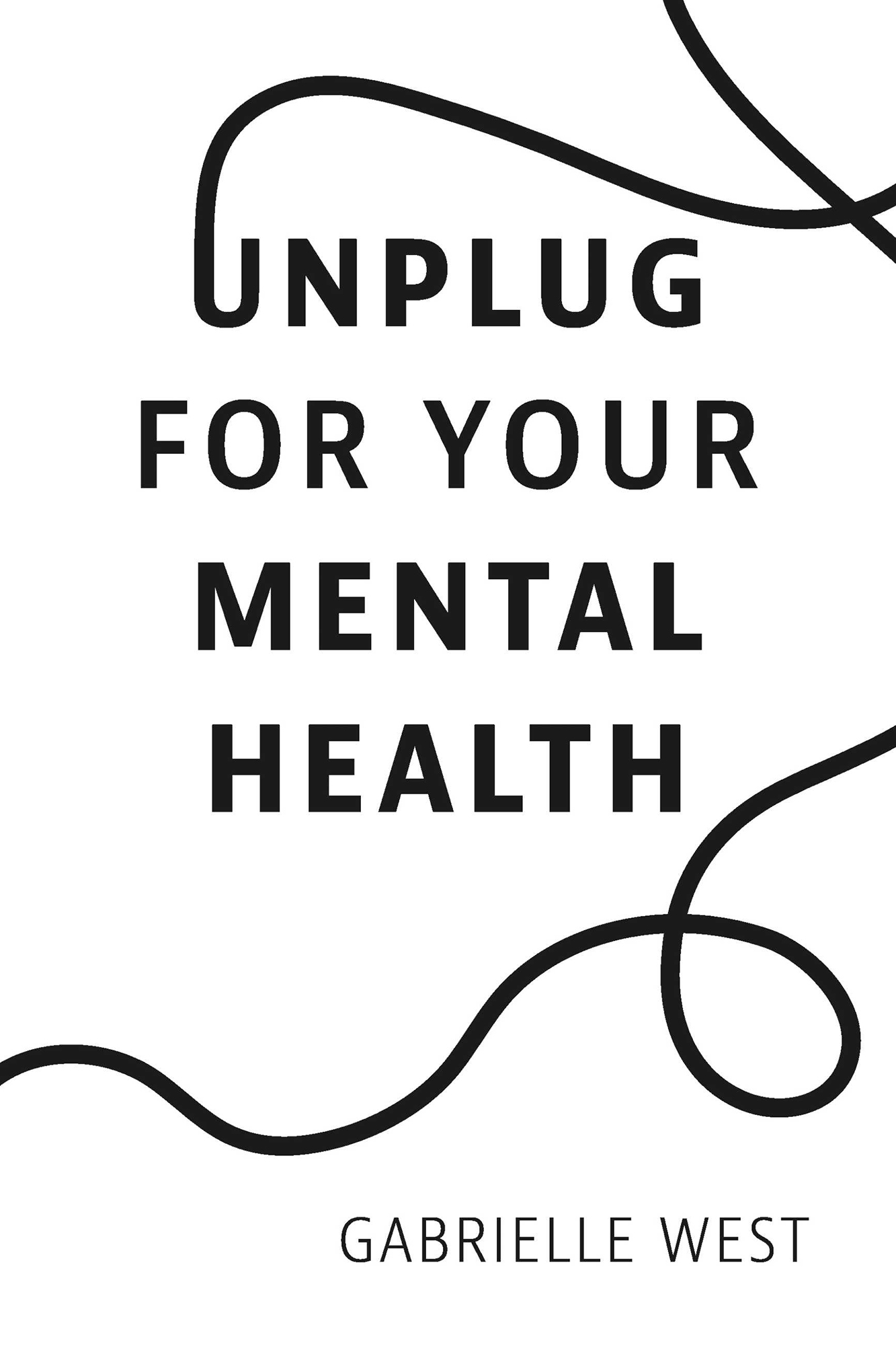 Unplug For Your Mental Health by Gabrielle West | Goodreads