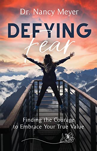 Defying Fear: Finding the Courage to Embrace Your True Value by Dr ...