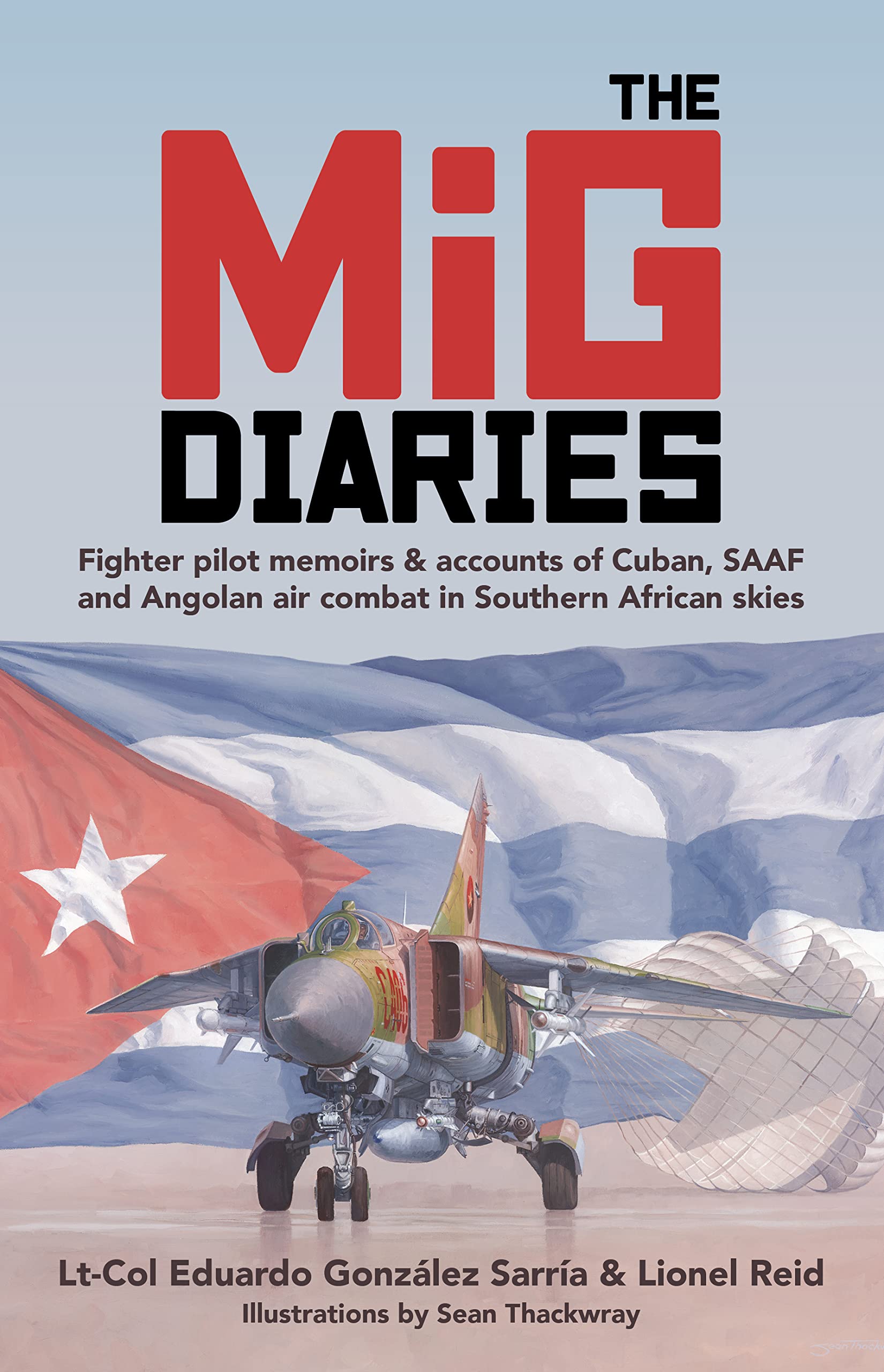 The MiG Diaries: Fighter pilot memoirs & accounts of Cuban, SAAF and ...