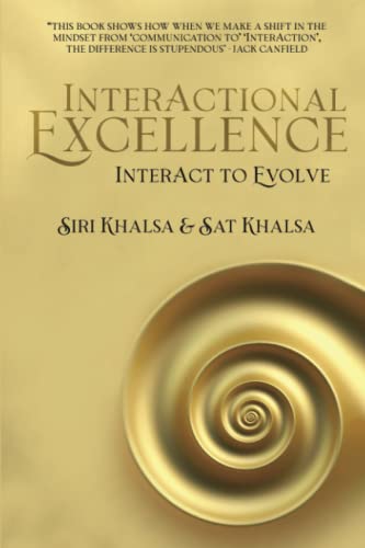 InterActional Excellence: InterAct to Evolve by Siri Khalsa | Goodreads