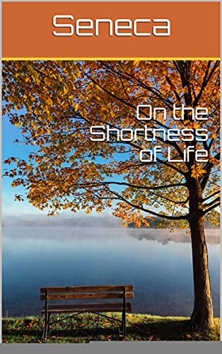 On the Shortness of Life: SENECA by Seneca | Goodreads