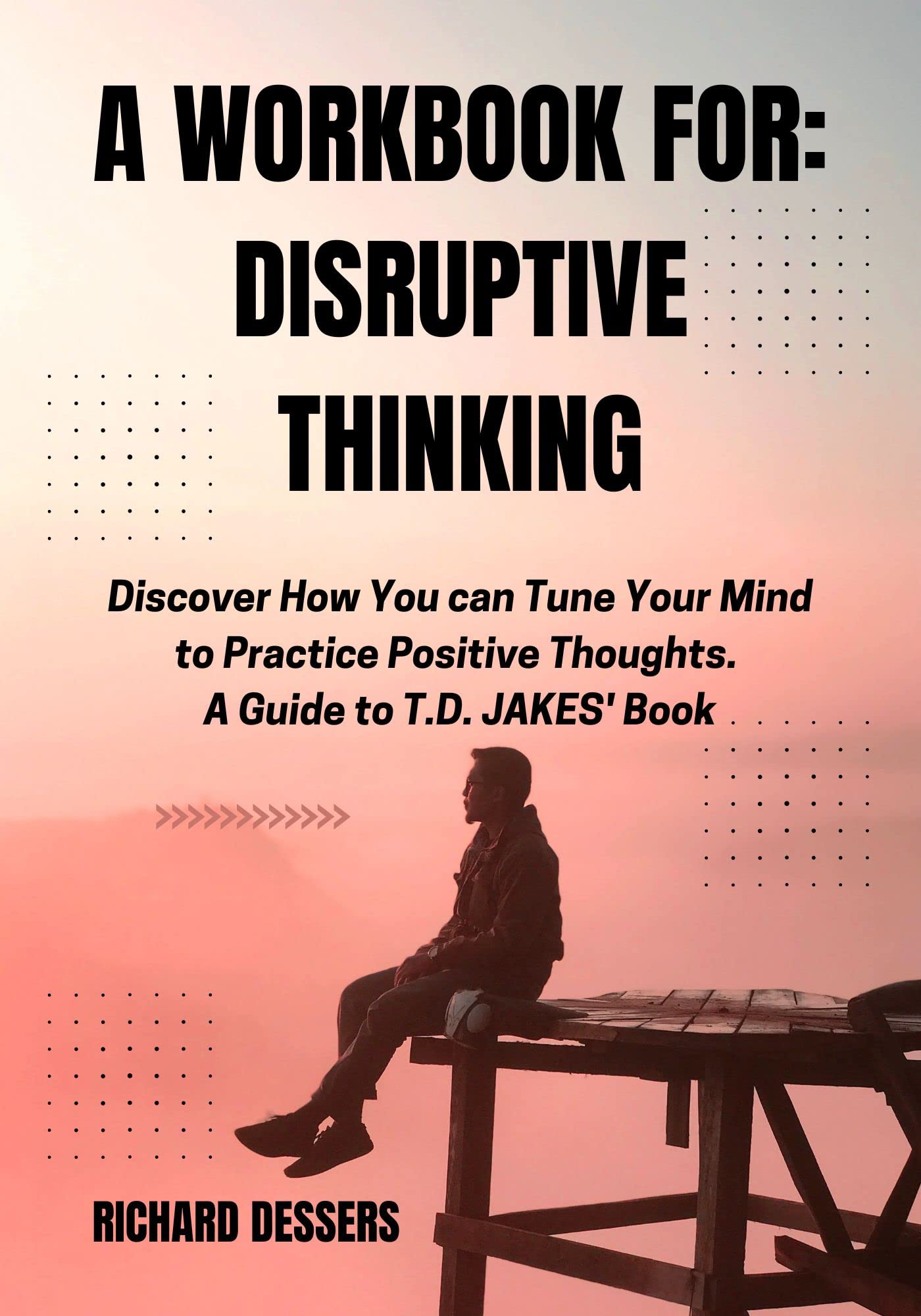 A WORKBOOK FOR, DISRUPTIVE THINKING: Discover How You Can Tune Your ...