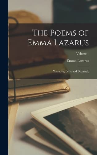 The Poems Of Emma Lazarus Narrative Lyric And Dramatic Volume 1 By the-poems-of-emma-lazarus-narrative-lyric-and-dramatic-volume-1-by