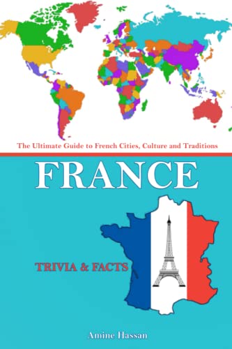 France Trivia and Facts: The Ultimate Guide to French Cities, Culture ...