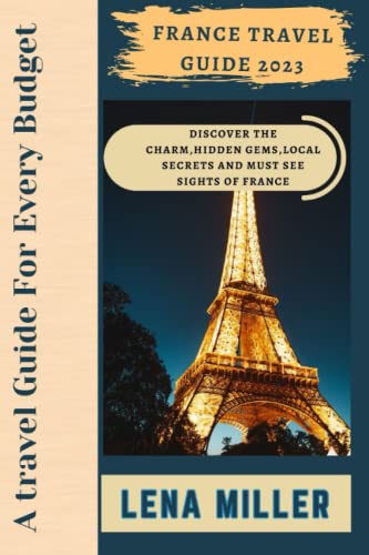 France Travel Guide 2023: Discover the Charm,Hidden Gems,Local Secrets ...
