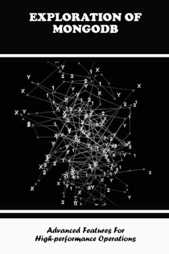 Exploration Of Mongodb: Advanced Features For High-Performance Operations by Gus Lindloff ...