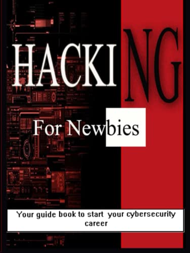 Hacking For Newbies: Your guide book to start your cybersecurity career ...