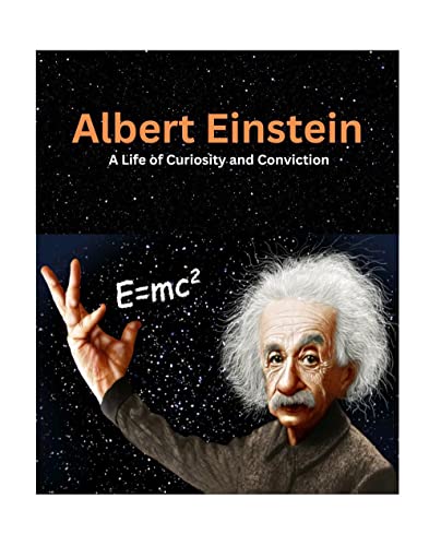 ALBERT EINSTEIN A Life of Curiosity and Conviction: The Science ...