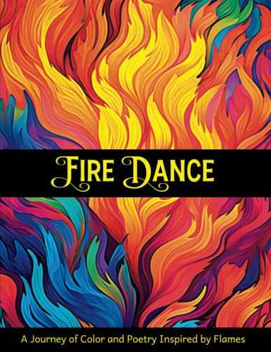 Fire Dance: A Journey of Color and Poetry Inspired by Flames: A ...